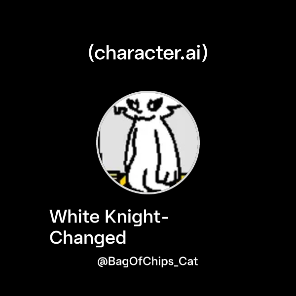 Chat with White Knight-Changed | character.ai | AI Chat, Reimagined ...