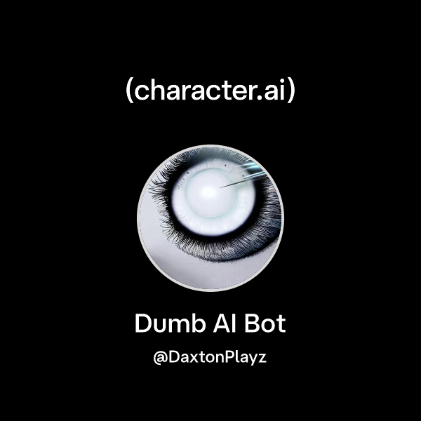Chat with Dumb AI Bot | character.ai | Personalized AI for every moment of your day