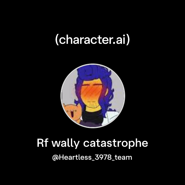 Chat with Rf wally catastrophe | character.ai | Personalized AI for ...