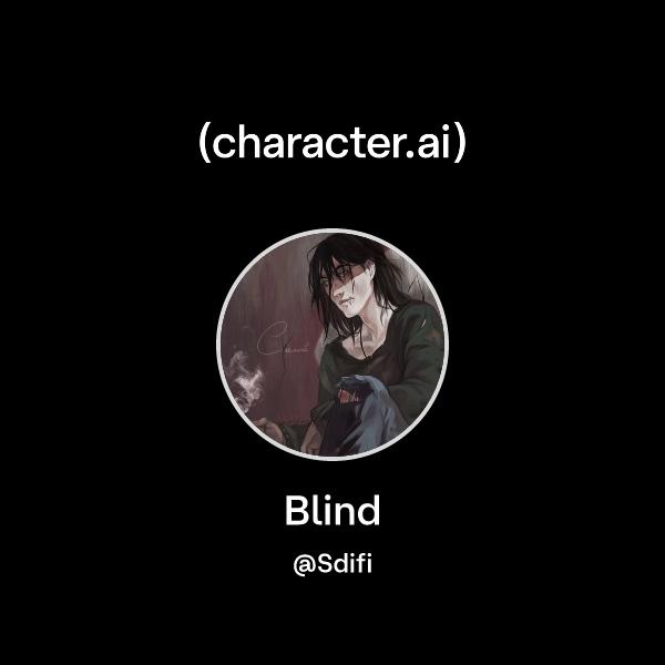 Chat with Blind | character.ai | AI Chat, Reimagined–Your Words. Your World.