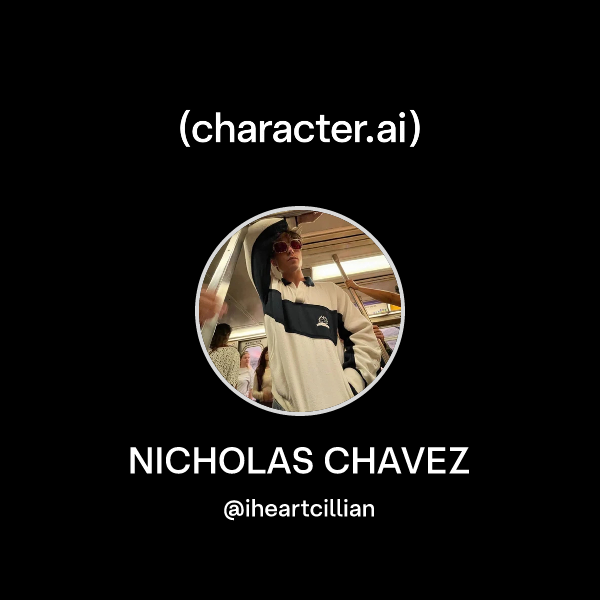 Chat with NICHOLAS CHAVEZ | character.ai | AI Chat, Reimagined–Your ...