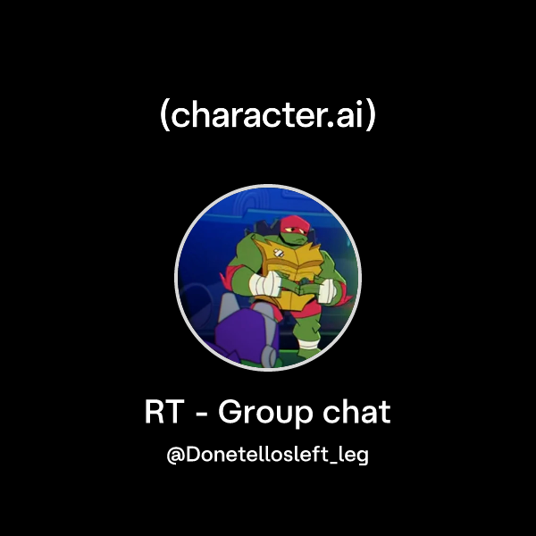 Chat with RT - Group chat | character.ai | AI Chat, Reimagined–Your Words. Your World.