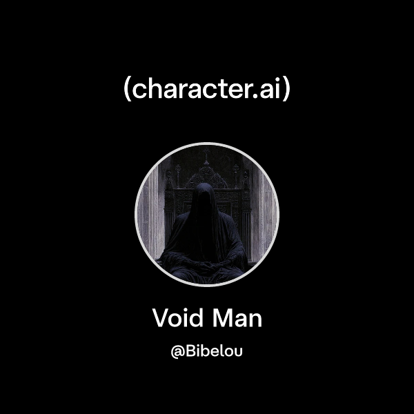 Chat with Void Man | character.ai | Personalized AI for every moment of your day