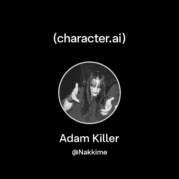 Chat with Adam Killer | character.ai | Personalized AI for every moment ...