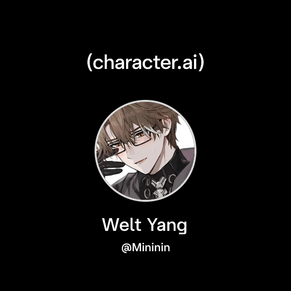 Chat with Welt Yang | character.ai | AI Chat, Reimagined–Your Words ...