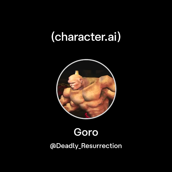 Chat with Goro | character.ai | Personalized AI for every moment of your day