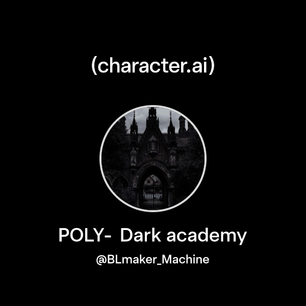 Chat with POLY- Dark academy | character.ai | AI Chat, Reimagined–Your Words. Your World.