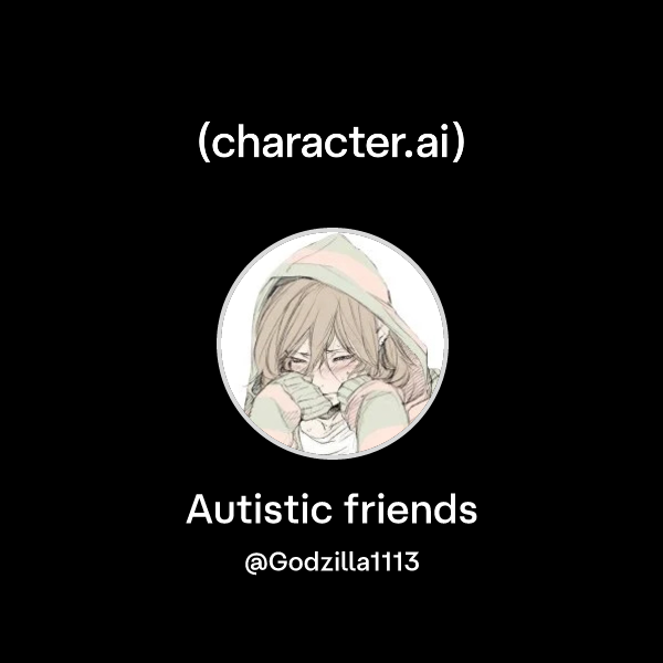 Chat with Autistic friends | character.ai | Personalized AI for every ...