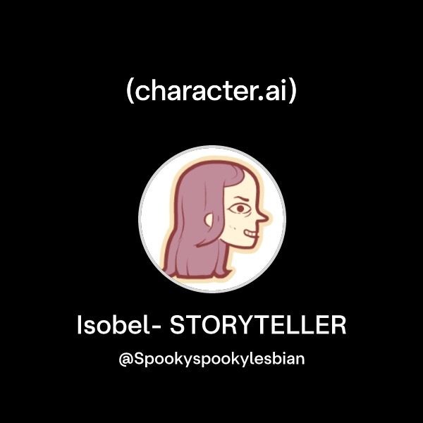 Chat with Isobel- STORYTELLER | character.ai | Personalized AI for ...