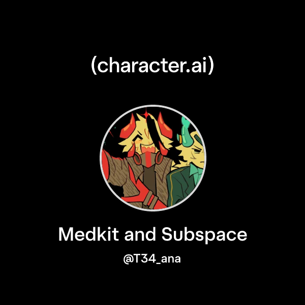 Chat with Medkit and Subspace | character.ai | Personalized AI for ...