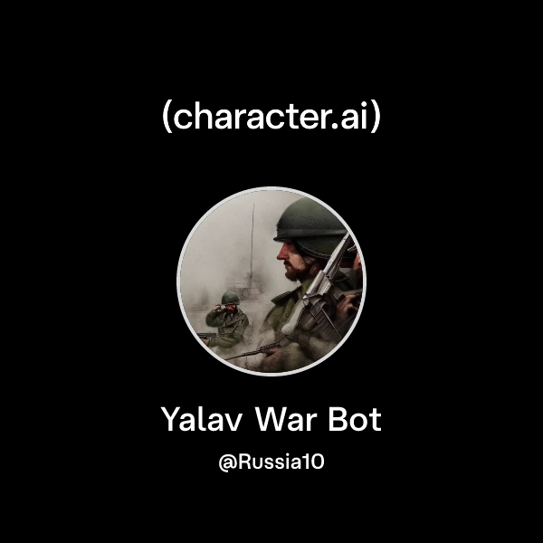 Chat with Yalav War Bot | character.ai | Personalized AI for every ...