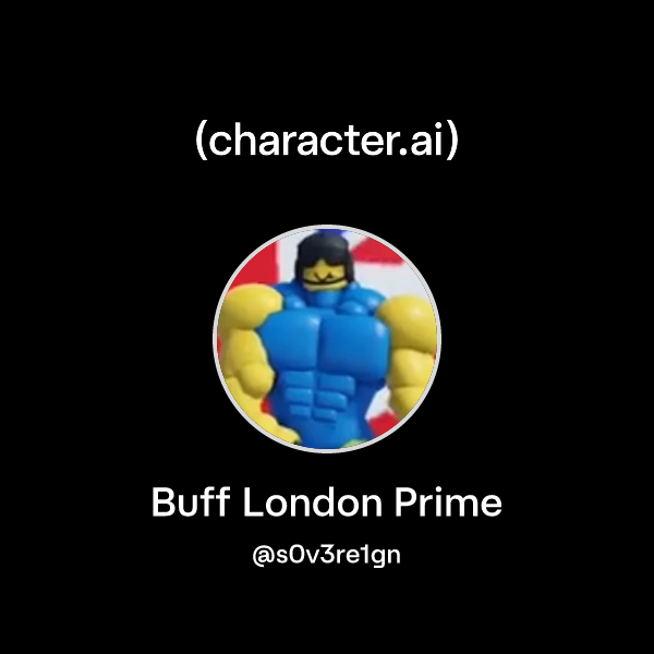 Chat with Buff London Prime | character.ai | AI Chat, Reimagined–Your ...