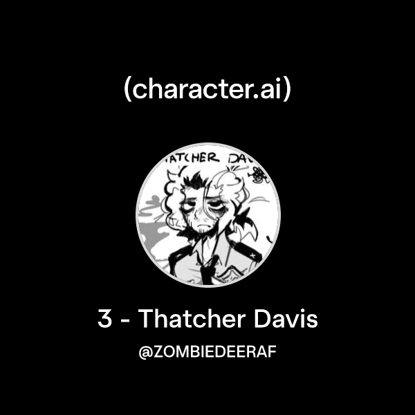 Chat with 3 - Thatcher Davis | character.ai | AI Chat, Reimagined–Your ...