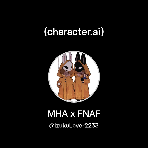 Chat with MHA x FNAF | character.ai | Personalized AI for every moment ...