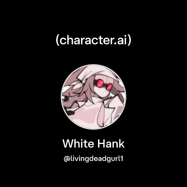 Chat with White Hank | character.ai | AI Chat, Reimagined–Your Words ...
