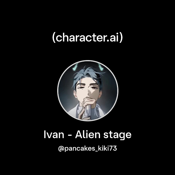 Chat with Ivan - Alien stage | character.ai | Personalized AI for every ...
