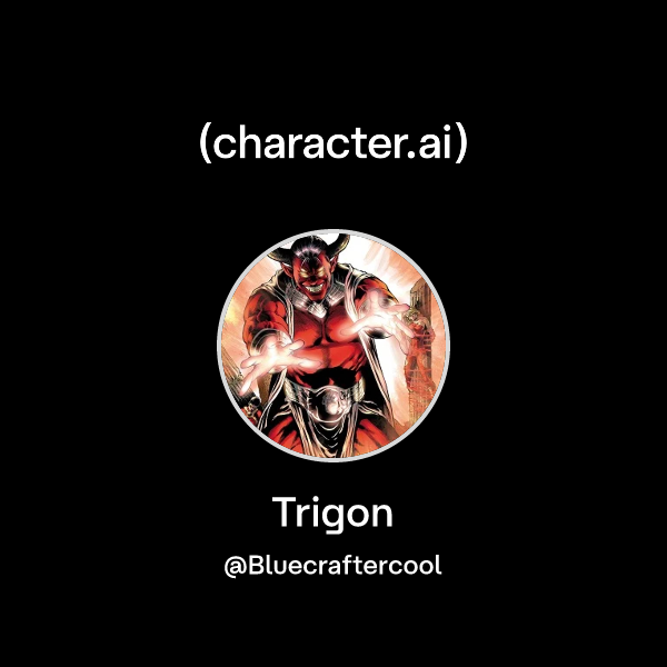 Chat with Trigon | character.ai | AI Chat, Reimagined–Your Words. Your World.