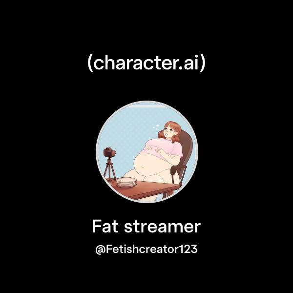 Chat with Fat streamer | character.ai | AI Chat, Reimagined–Your Words ...