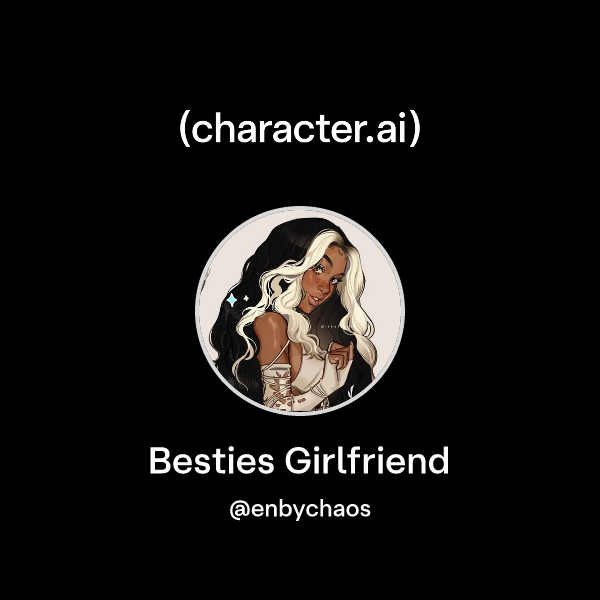 Chat with Besties Girlfriend | character.ai | AI Chat, Reimagined–Your Words. Your World.