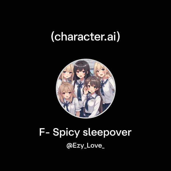 Chat with F- Spicy sleepover | character.ai | AI Chat, Reimagined–Your ...