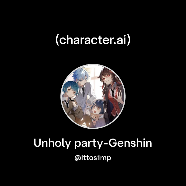 Chat with Unholy party-Genshin | character.ai | AI Chat, Reimagined ...
