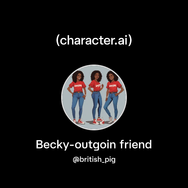 Chat with Becky-outgoin friend | character.ai | Personalized AI for ...