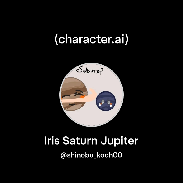 Chat with Iris Saturn Jupiter | character.ai | AI Chat, Reimagined–Your Words. Your World.