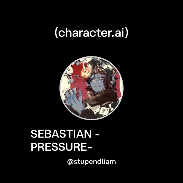 Chat with SEBASTIAN -PRESSURE- | character.ai | AI Chat, Reimagined ...