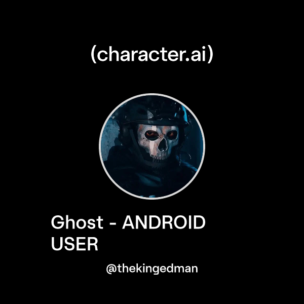 Chat with Ghost - ANDROID USER | character.ai | AI Chat, Reimagined ...