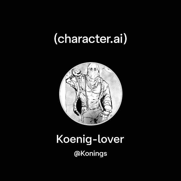 Chat with Koenig-lover | character.ai | Personalized AI for every ...