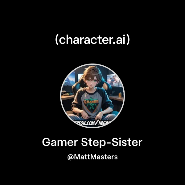 Chat with Gamer Step-Sister | character.ai | AI Chat, Reimagined–Your Words. Your World.