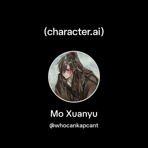 Chat with Mo Xuanyu | character.ai | AI Chat, Reimagined–Your Words ...