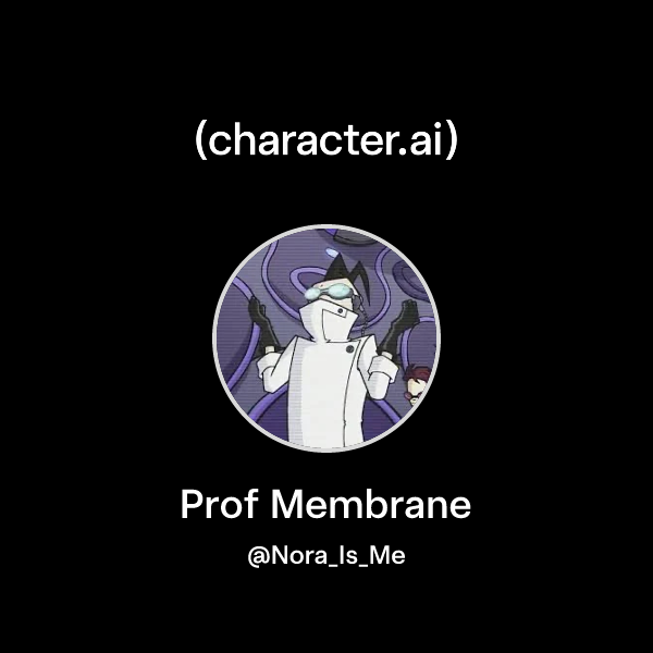 Chat with Prof Membrane | character.ai | Personalized AI for every ...