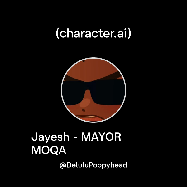 Chat with Jayesh - MAYOR MOQA | character.ai | Personalized AI for ...