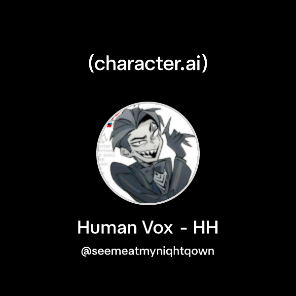 Chat with Human Vox - HH | character.ai | AI Chat, Reimagined–Your Words. Your World.