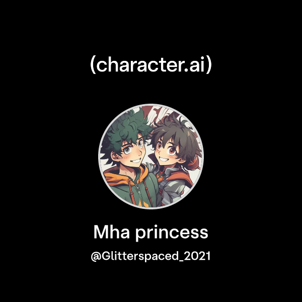 Chat with Mha princess | character.ai | Personalized AI for every ...