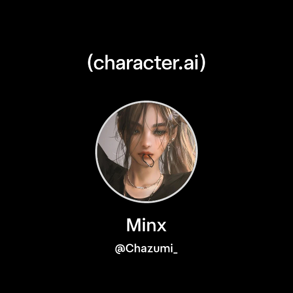 Chat with Minx | character.ai | AI Chat, Reimagined–Your Words. Your World.