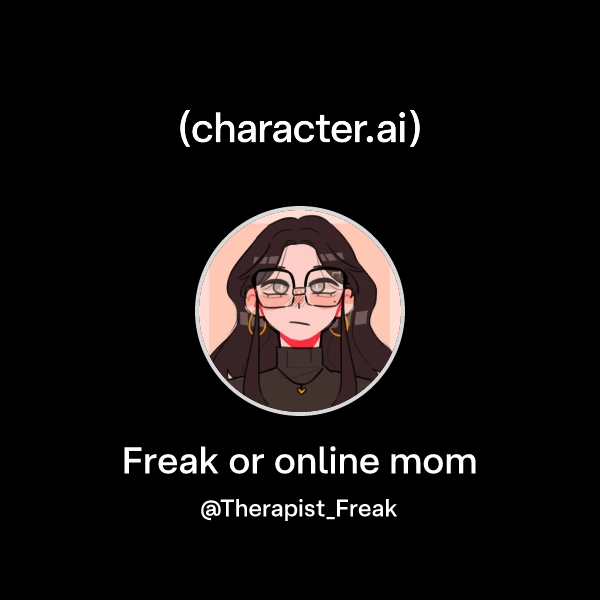 Chat with Freak or online mom | character.ai | Personalized AI for ...