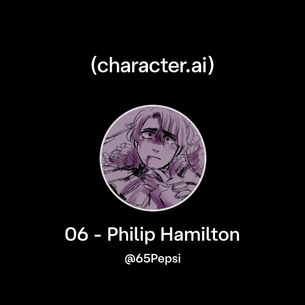 Chat with 06 - Philip Hamilton | character.ai | AI Chat, Reimagined ...