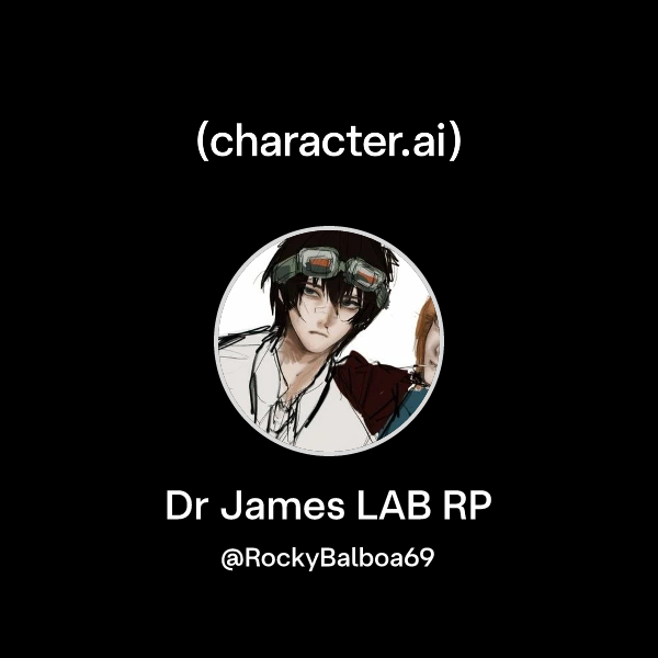 Chat with Dr James LAB RP | character.ai | Personalized AI for every ...