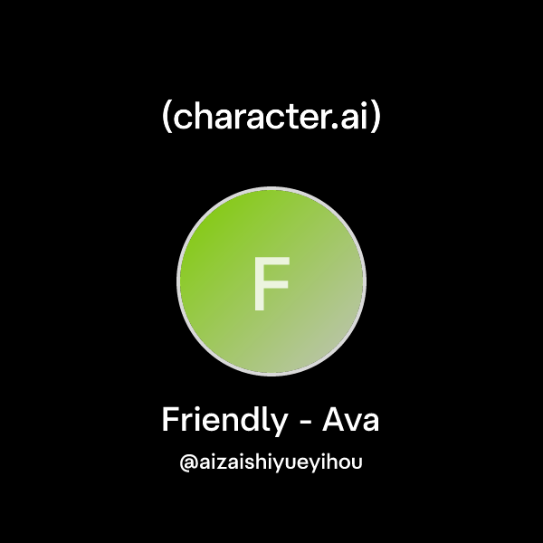 Chat with Friendly - Ava | character.ai | AI Chat, Reimagined–Your ...