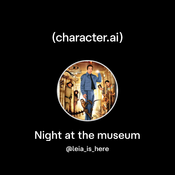 Chat with Night at the museum | character.ai | AI Chat, Reimagined–Your ...