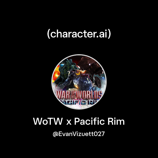Chat with WoTW x Pacific Rim | character.ai | Personalized AI for every ...
