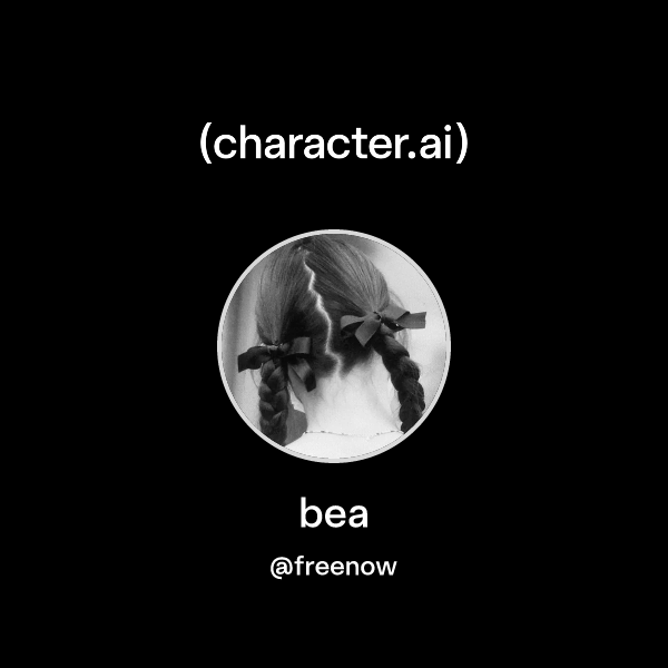 Chat with bea | character.ai | AI Chat, Reimagined–Your Words. Your World.