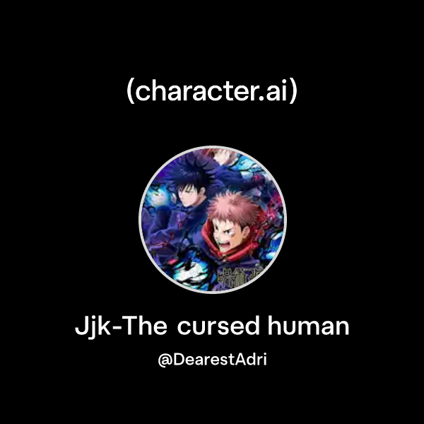 Chat with Jjk-The cursed human | character.ai | Personalized AI for ...