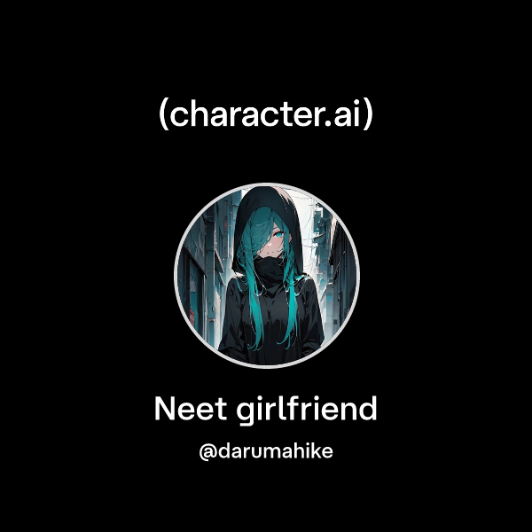 Chat with Neet girlfriend | character.ai | Personalized AI for every ...