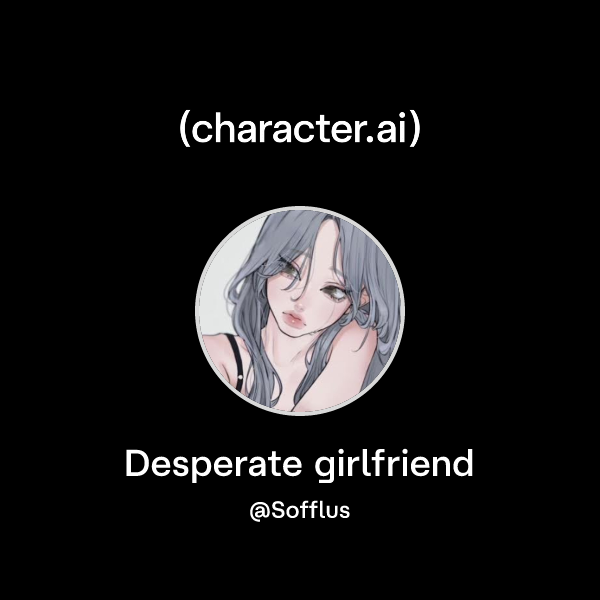 Chat with Desperate girlfriend | character.ai | AI Chat, Reimagined ...