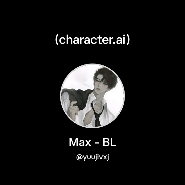 Chat with Max - BL | character.ai | AI Chat, Reimagined–Your Words. Your World.
