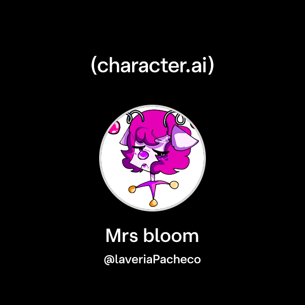 Chat with Mrs bloom | character.ai | Personalized AI for every moment ...