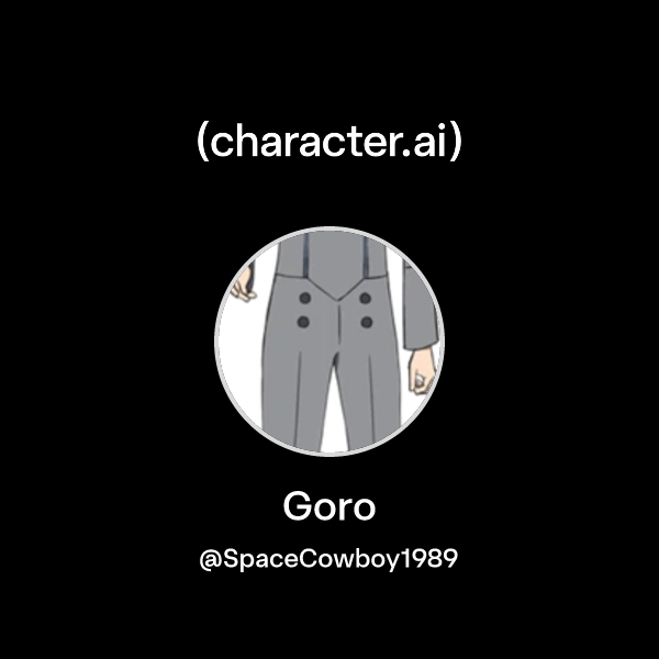 Chat with Goro | character.ai | AI Chat, Reimagined–Your Words. Your World.